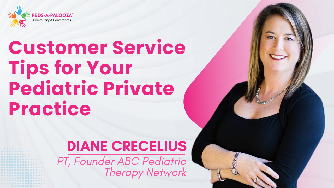 Customer Service Tips for Your Pediatric Private Practice - Peds-A-Palooza
